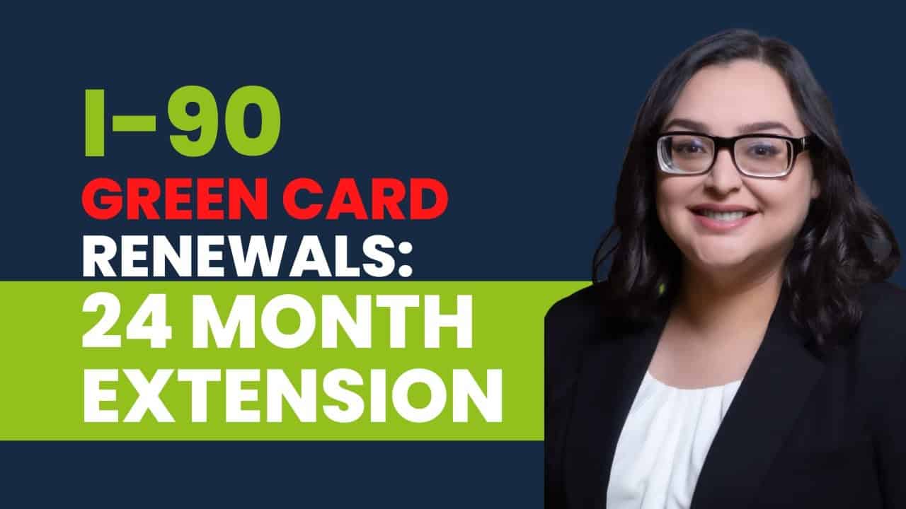 I-90 Green Card Renewals: 24 Month Extension - Immigration for Couples
