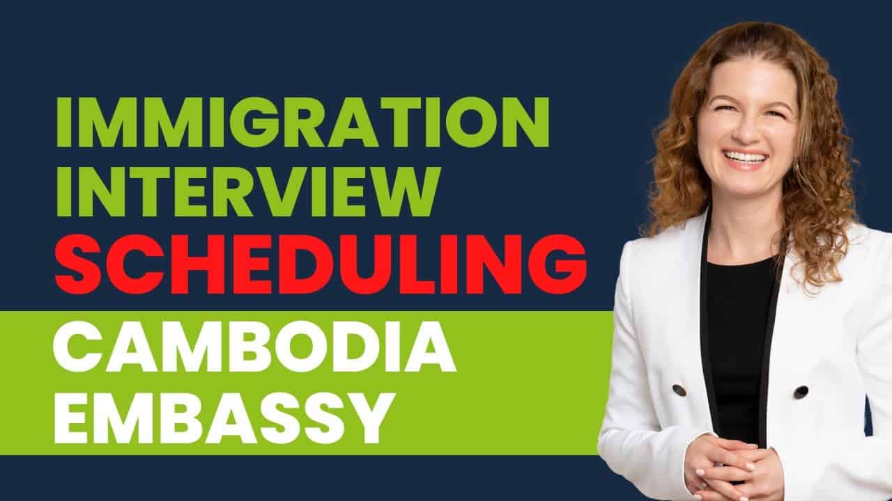 Immigration Interview Scheduling Cambodia Embassy Immigration For