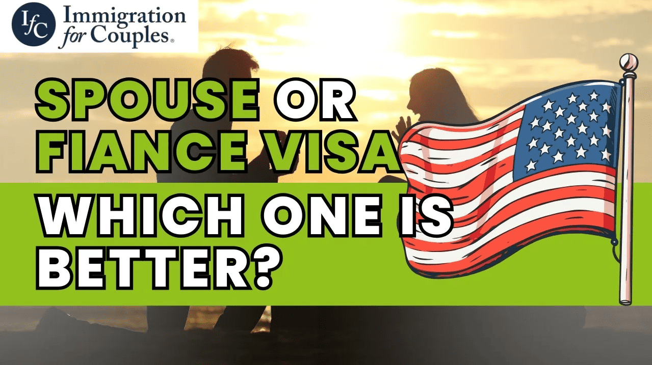 Which is Better: Spouse or Fiance Visa? - Immigration for Couples