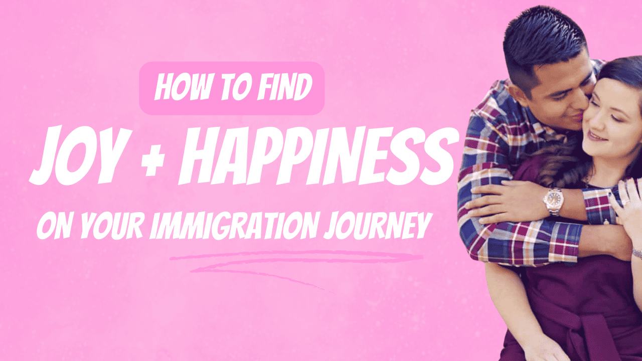 A Guide to Finding Joy and Embracing Happiness in Your Immigration Journey - Immigration for Couples