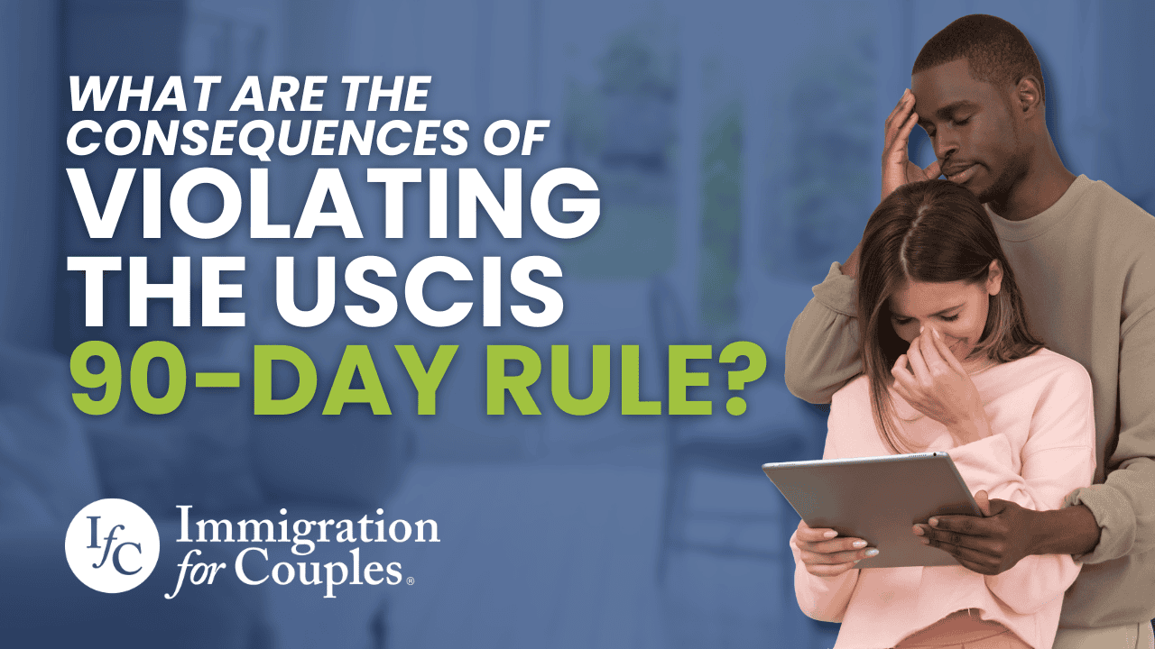 Consequences of Violating the USCIS 90-Day Rule - Immigration for Couples