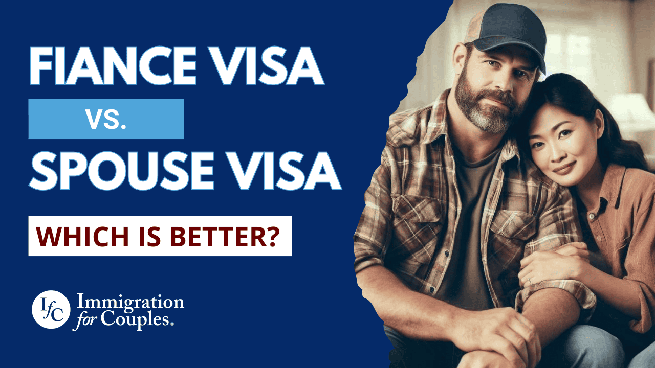 Choosing Between a Fiancé Visa and a Spouse Visa - Immigration for Couples