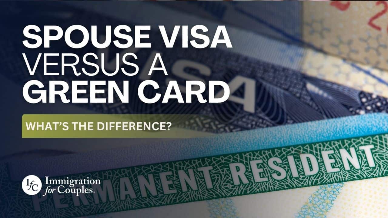 Understanding the Difference Between a Spouse Visa and a Green Card ...